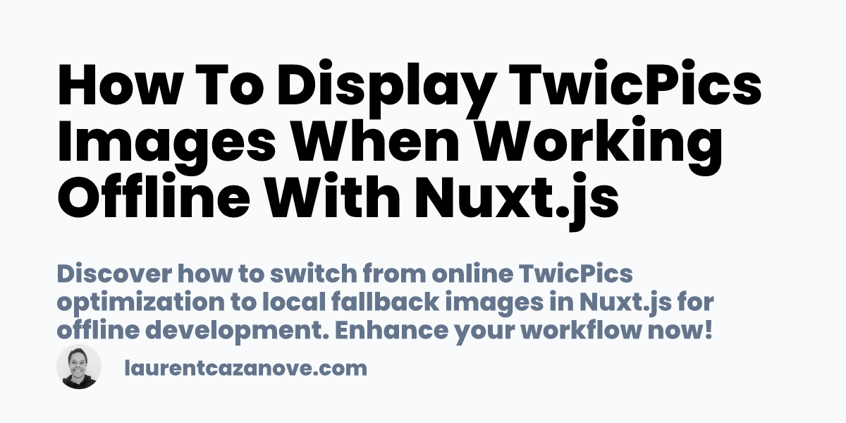 How To Display TwicPics Images When Working Offline With Nuxt.js